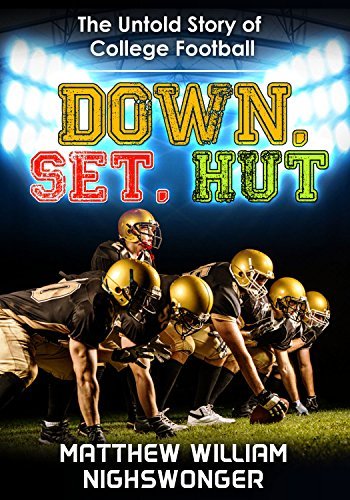 Down, Set, Hut: The Untold Story of College Football by Matthew William ...