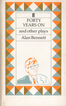 Forty Years On and Other Plays by Alan Bennett | Goodreads