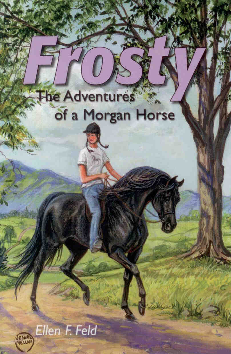 Frosty: The Adventures of a Morgan Horse by Ellen F. Feld | Goodreads