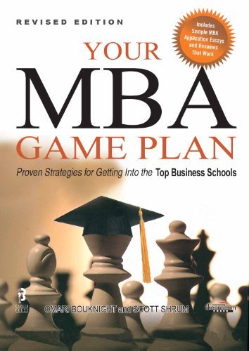 Your MBA Game Plan, Proven Strategies for Getting into the Top Business ...