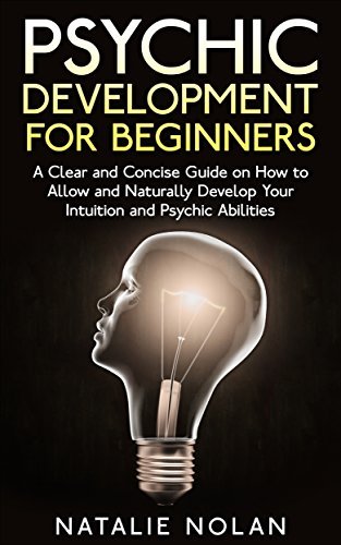 Psychic Development for Beginners: A Clear and Concise Guide on How to ...
