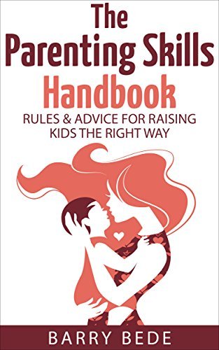PARENTING: The Parenting Skills Handbook: Rules & Advice For Raising ...