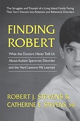 Finding Robert: What the Doctors Never Told Us About Autism Spectrum ...