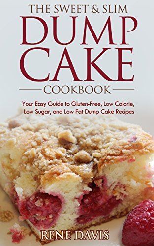 The Sweet & Slim Dump Cake Cookbook: Your Easy Guide to Gluten-Free ...