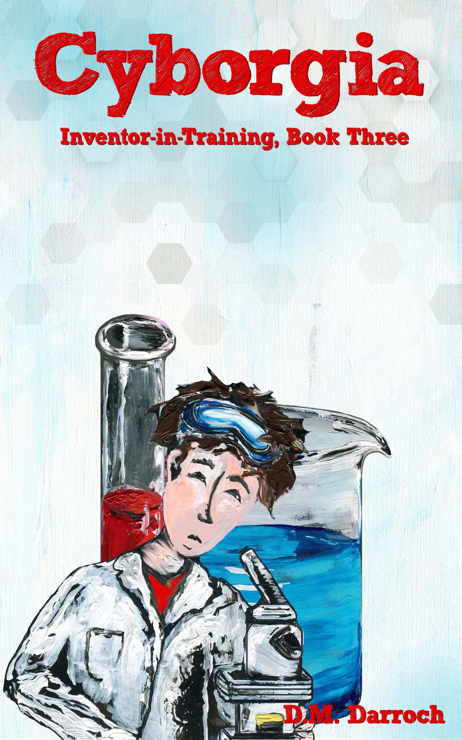 Cyborgia (Inventor-in-Training, #3) by D.M. Darroch | Goodreads