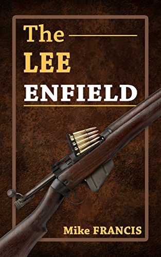 The Lee Enfield: Complete Buyers and Shooters Guide to Owning ...