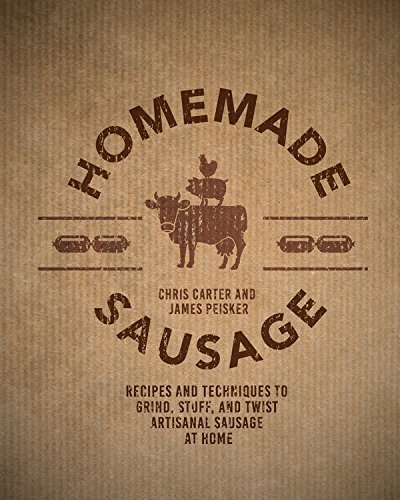 Homemade Sausage: Recipes and Techniques to Grind, Stuff, and Twist ...