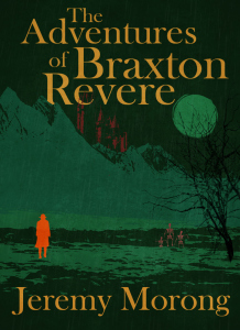 The Adventures of Braxton Revere by Jeremy Morong | Goodreads