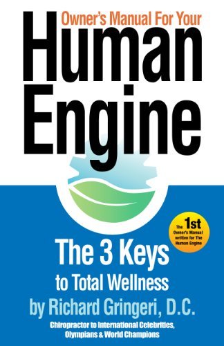 The Owner's Manual for Your Human Engine; The 3 Keys to Total Wellness ...