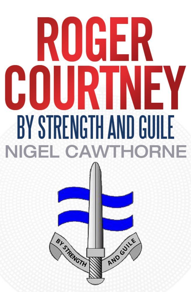 Roger Courtney: By Strength and Guile - The Story Of The Founder Of The ...