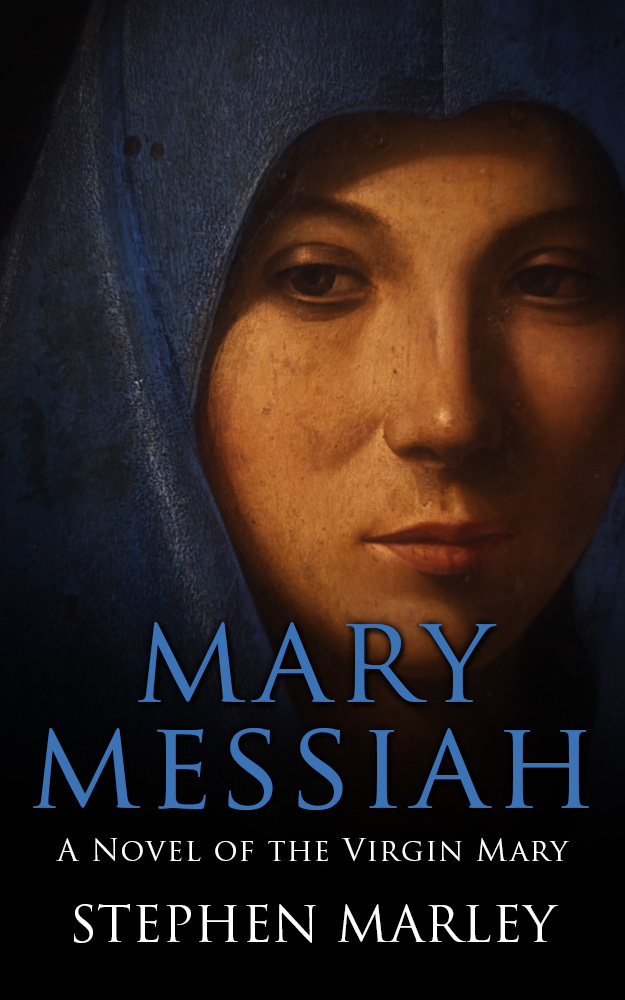 Mary Messiah: A Novel of the Virgin Mary by Stephen Marley | Goodreads