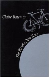 The Bicycle Slow Race (Wesleyan New Poets) by Claire Bateman | Goodreads