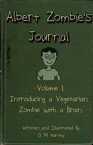 Albert Zombie's Journal Volume 1: Introducing a Vegetarian Zombie with ...