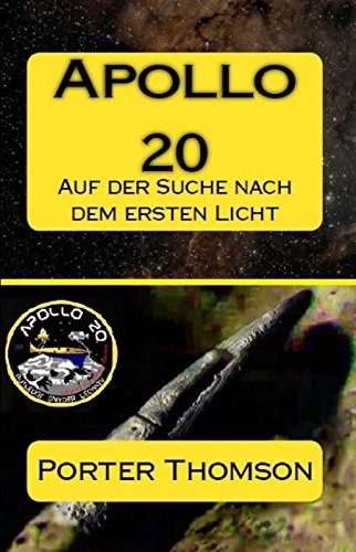 Apollo 20: Auf der Suche nach dem ersten Licht by Porter Thomson ...