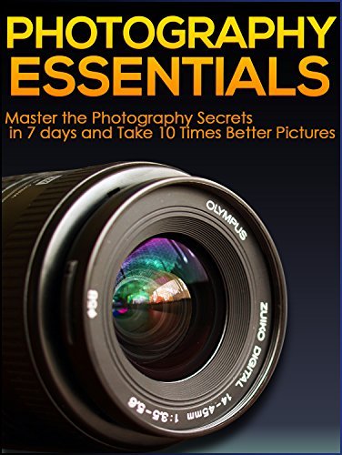 Photography: Photography Essentials, Master the Photography Secrets in ...