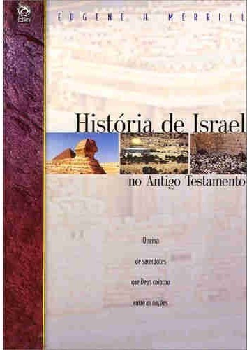 História de Israel no Antigo Testamento by Eugene H. Merrill | Goodreads