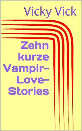 Zehn kurze Vampir-Love-Stories (German Edition) by Vicky Vick | Goodreads