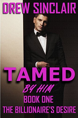 Tamed By Him - Book One: The Billionaire's Desire by Drew Sinclair ...