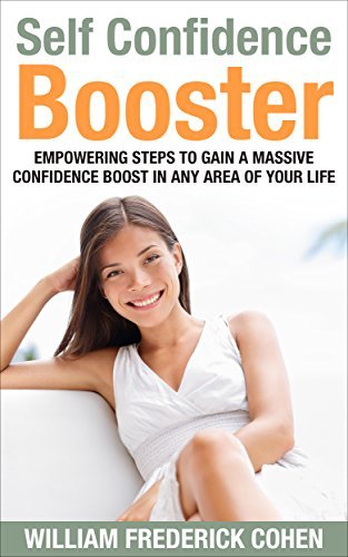 Self Confidence Booster: Empowering Steps to Gain a Massive Confidence Boost in Any Area of Your ...