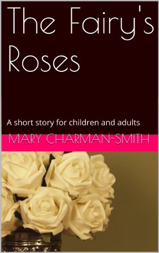 The Fairy's Roses: A children's story to entertain children and adults ...