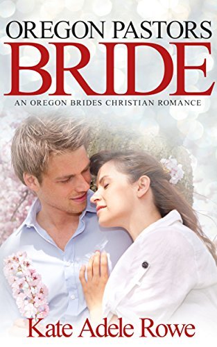 Oregon Pastors Bride (Oregon Brides #1) by Kate Adele Rowe | Goodreads