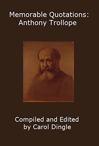Memorable Quotations: Anthony Trollope by Carol Dingle | Goodreads