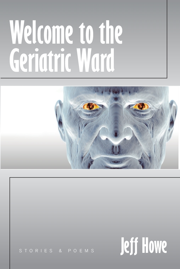 Welcome to the Geriatric Ward by Jeff Howe | Goodreads