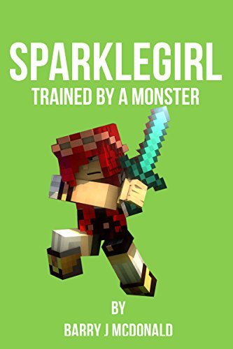 Minecraft: SparkleGirl - Trained By A Monster by Barry J. McDonald ...