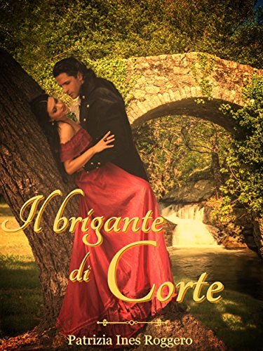 Il brigante di Corte by Patrizia Ines Roggero | Goodreads