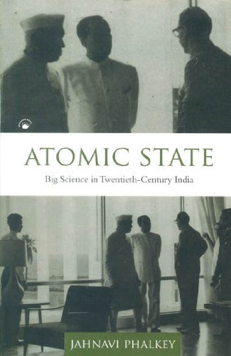 Atomic State: Big Science in Twentieth-Century India by Jahnavi Phalkey ...