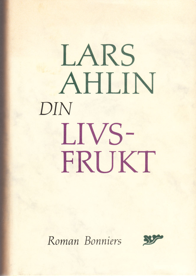 Din livsfrukt: Roman (Swedish Edition) by Lars Ahlin | Goodreads