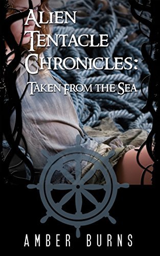 Alien Tentacle Chronicles - Taken From The Sea: by Amber Burns | Goodreads