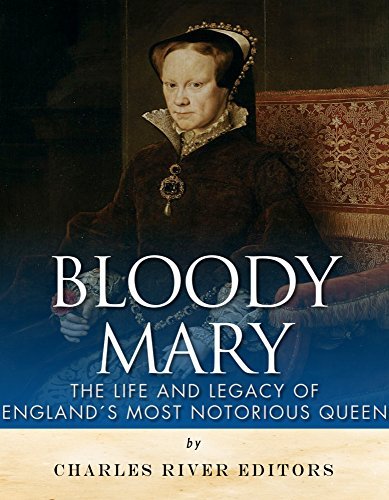 Bloody Mary: The Life and Legacy of England’s Most Notorious Queen by ...