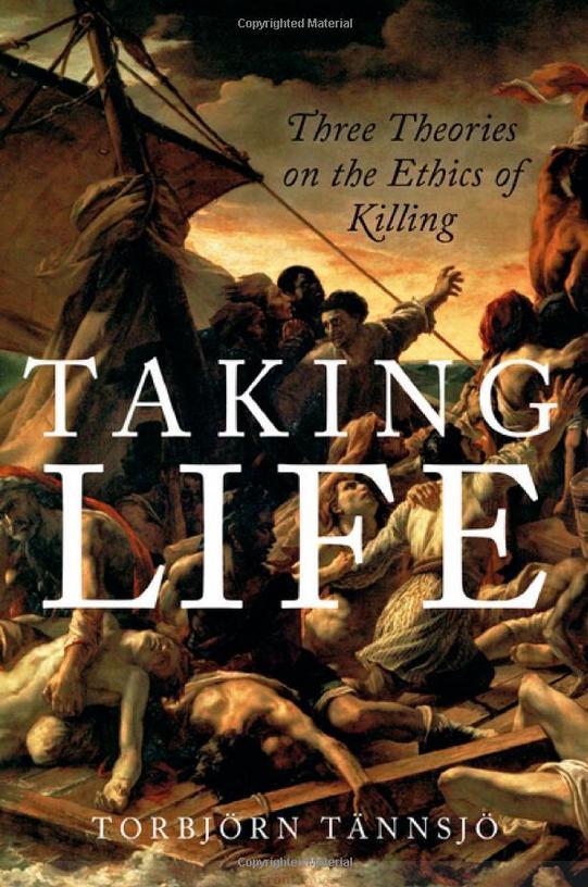 Taking Life: Three Theories on the Ethics of Killing by Torbjörn ...