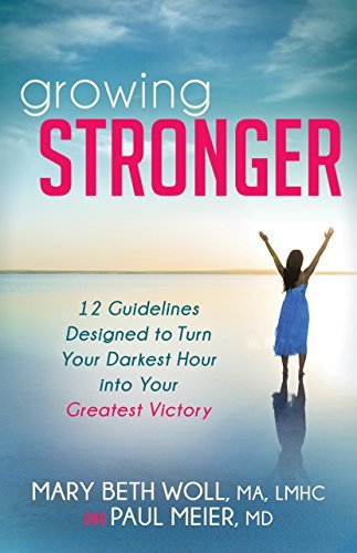 Growing Stronger: 12 Guidelines Designed to Turn Your Darkest Hour Into ...