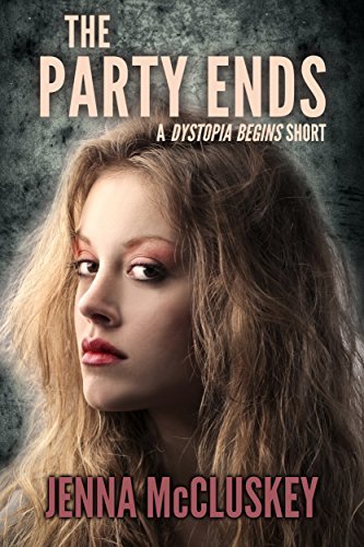 The Party Ends: A Dystopia Begins Short by Jenna McCluskey | Goodreads