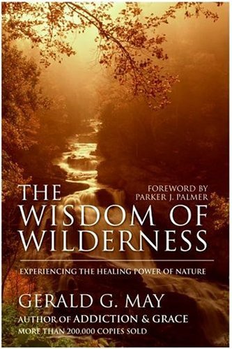 The Wisdom of Wilderness: Experiencing the Healing Power of Nature by ...