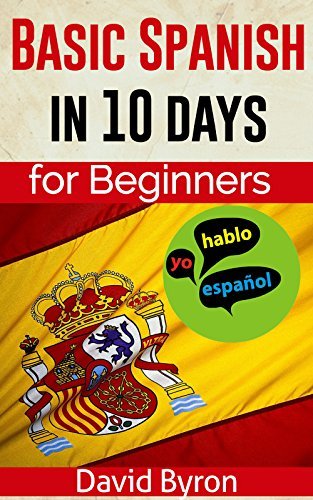 Basic Spanish in 10 days: for Beginners by David Byron | Goodreads