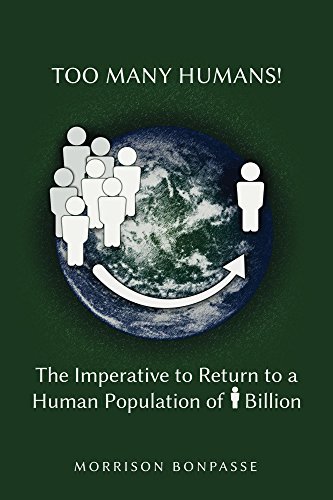 Too Many Humans!: The Imperative to Return to a Human Population of 1 ...
