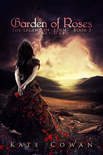 Garden of Roses: Part One (The Legend of Eden Book 3) by Kate Cowan ...