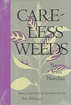 Careless Weeds: Six Texas Novellas by Tom Pilkington | Goodreads