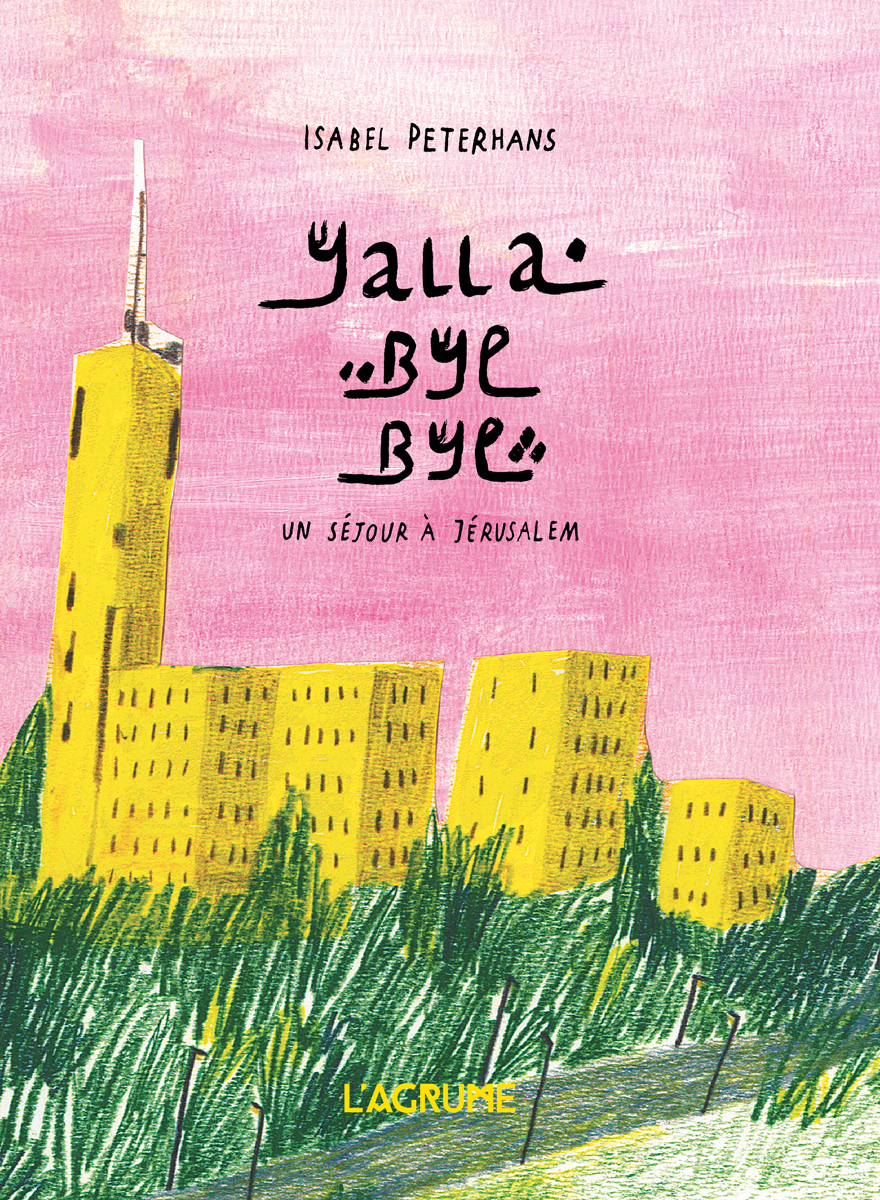 Yalla bye bye : Un séjour à Jérusalem by Isabel Peterhans | Goodreads