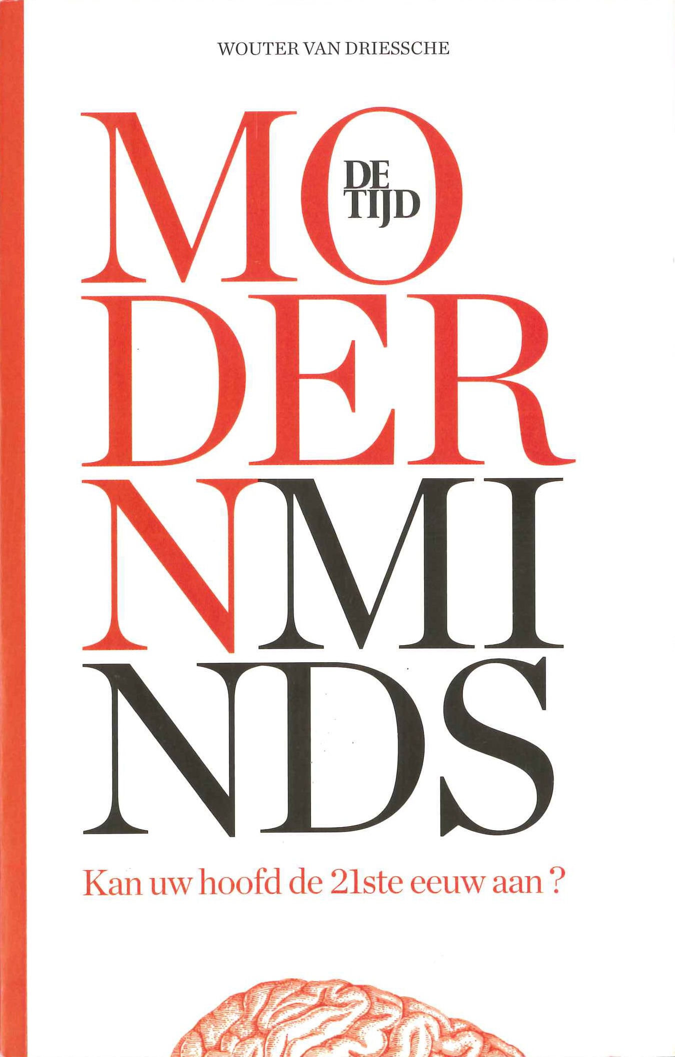Modern Minds - Kan uw hoofd de 21ste eeuw aan? by Wouter Van Driessche ...