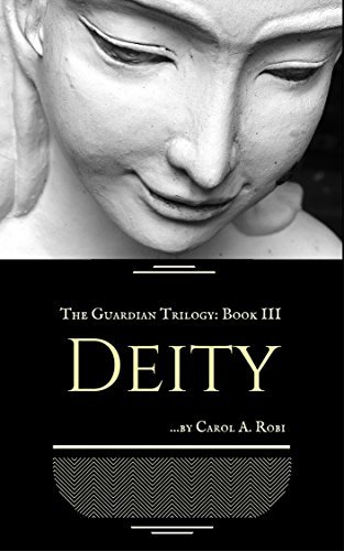 Deity (The Guardian Trilogy #3) by Carol A. Robi | Goodreads