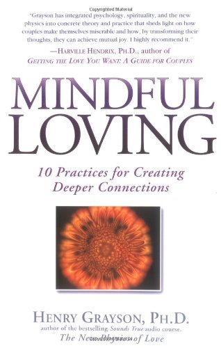 Mindful Loving: 10 Practices for Creating Deeper Connections by Henry Grayson | Goodreads