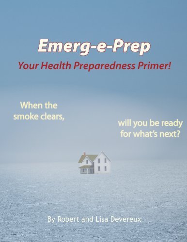 Emerg-e-Prep, Your Health Preparedness Primer! by Robert Devereux ...