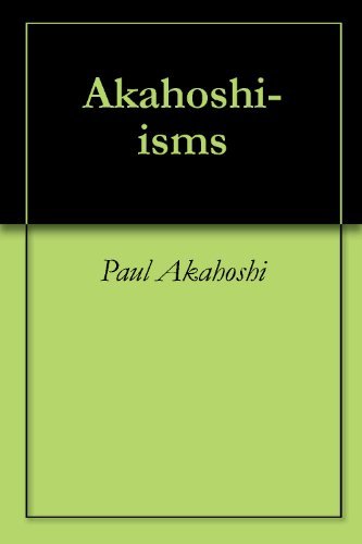 Akahoshi-isms by Paul Akahoshi | Goodreads