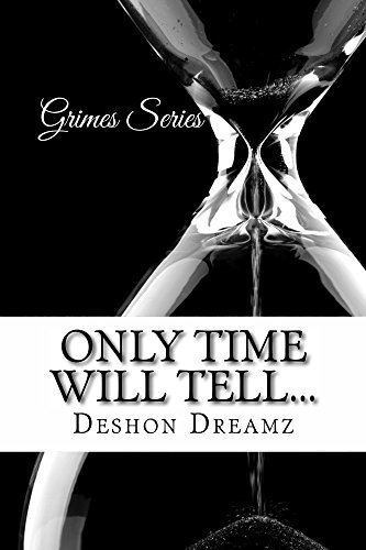 Only Time Will Tell... (Grimes Series #1) by Deshon Dreamz | Goodreads