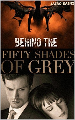 BEHIND THE FIFTY SHADES OF GREY by JAIRO SAENZ | Goodreads