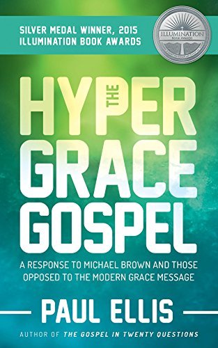 The Hyper-Grace Gospel: A Response to Michael Brown and Those Opposed ...